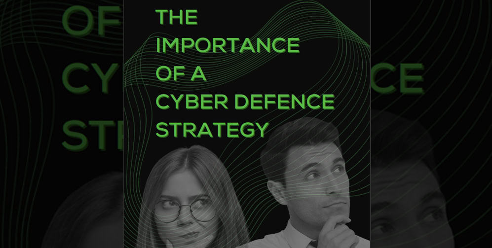 The Importance of a Cyber Defence Strategy - th4ts3cur1ty.company